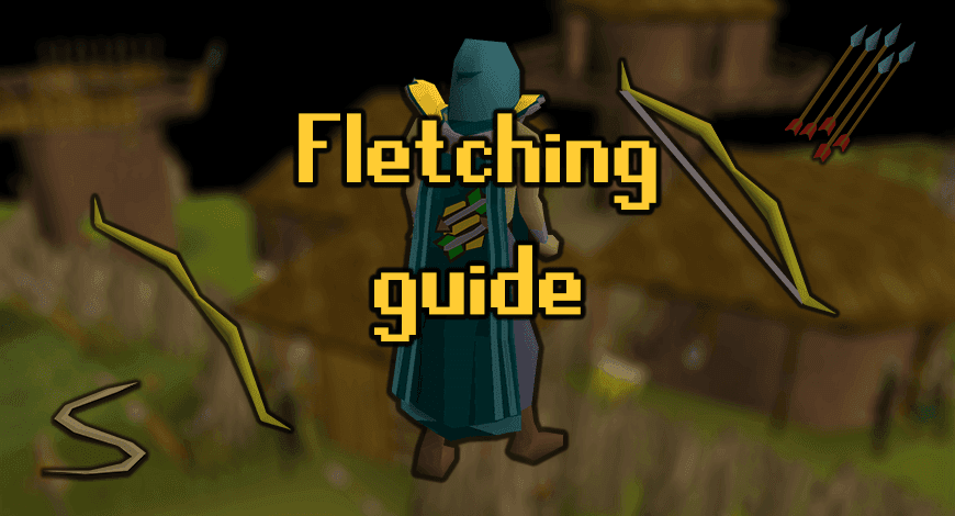 OSRS Fletching Training Guide From Level 1 To 99 | Probemas